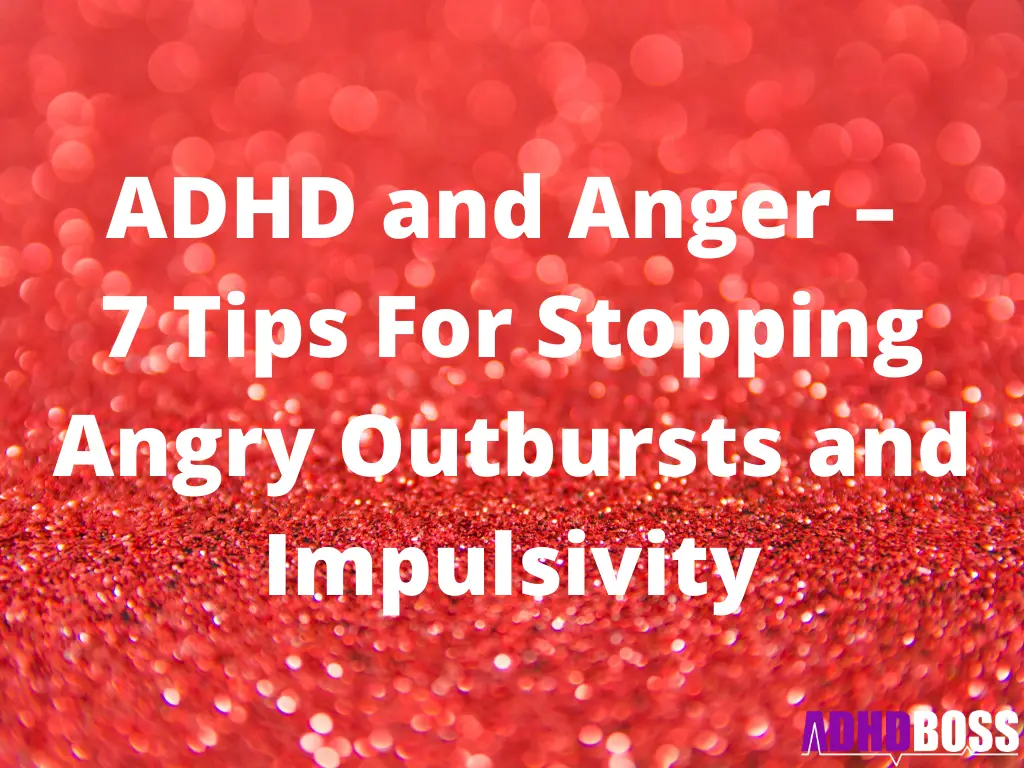 ADHD and Anger - 7 Tips For Stopping Angry Outbursts and Impulsivity