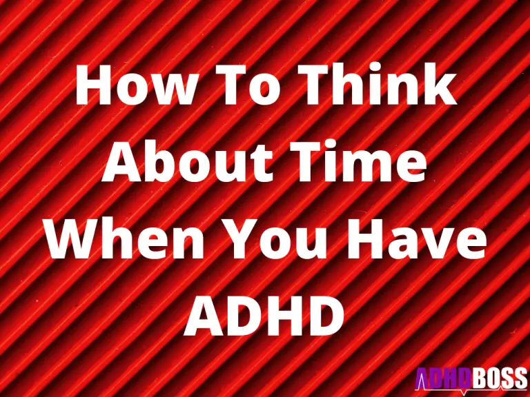 How To Think About Time When You Have ADHD ~ ADHD Boss